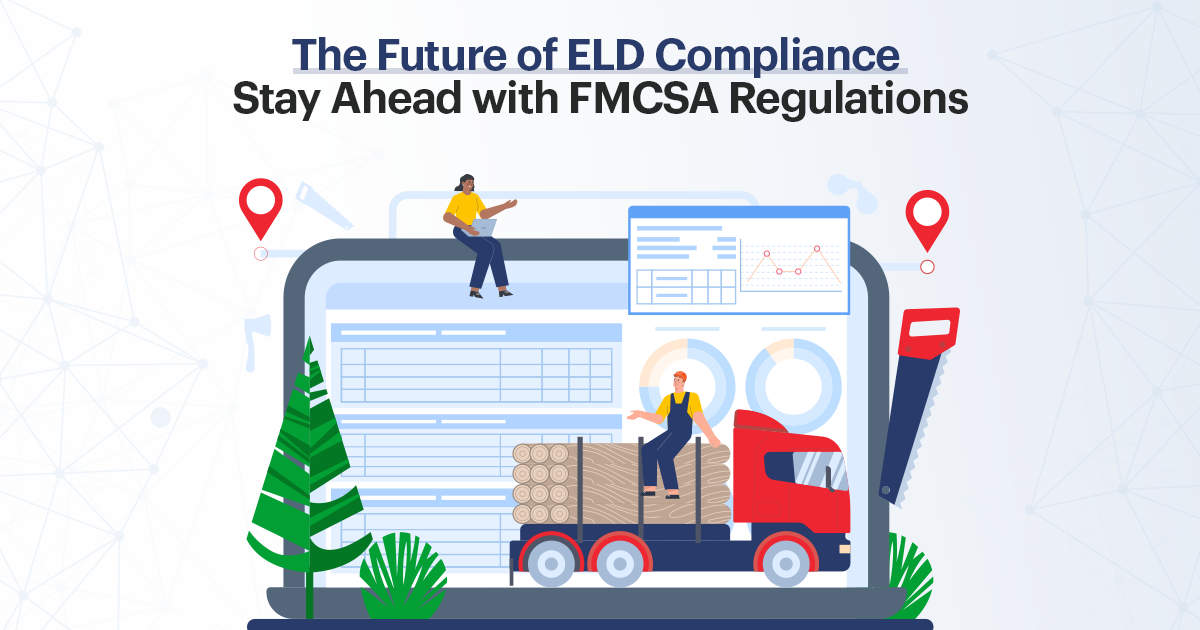 The Future Of ELD Compliance: How To Stay Ahead Of FMCSA Regulations?