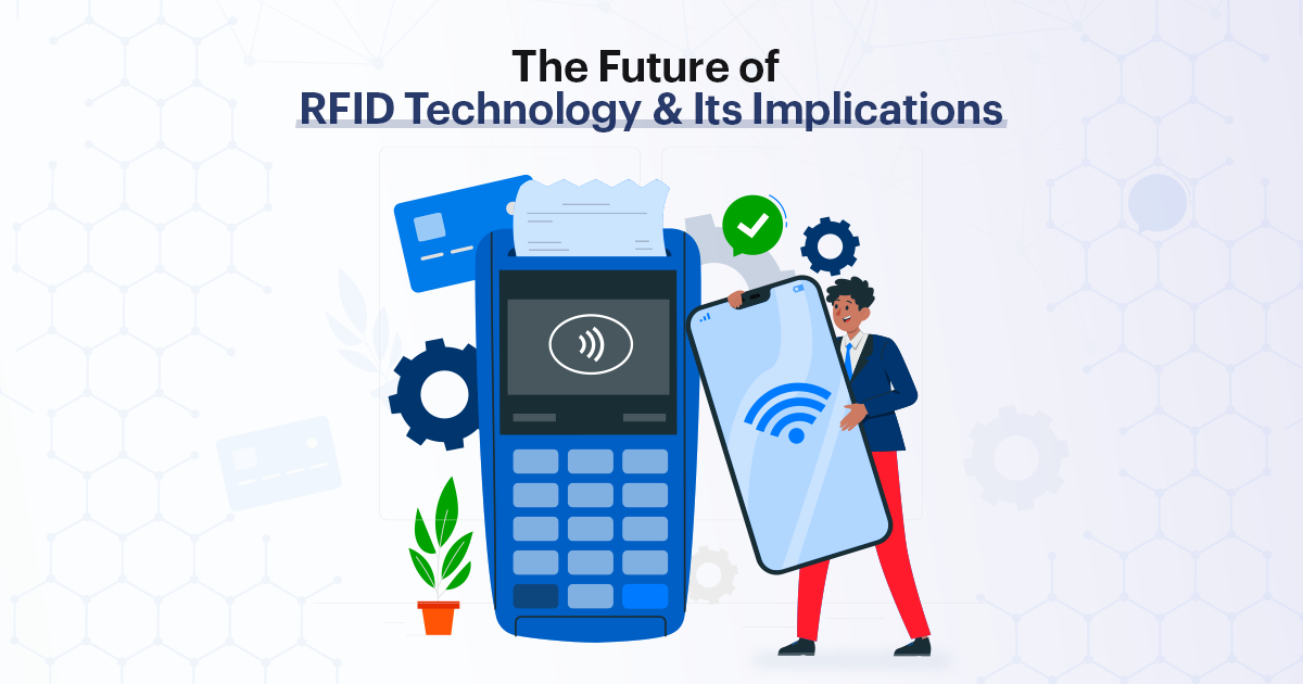 The Future Of RFID Technology And Its Implications