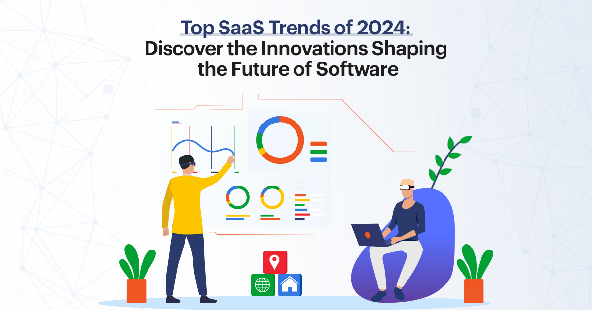 Which Latest SaaS Trends In 2024 Will Unleash Innovation?